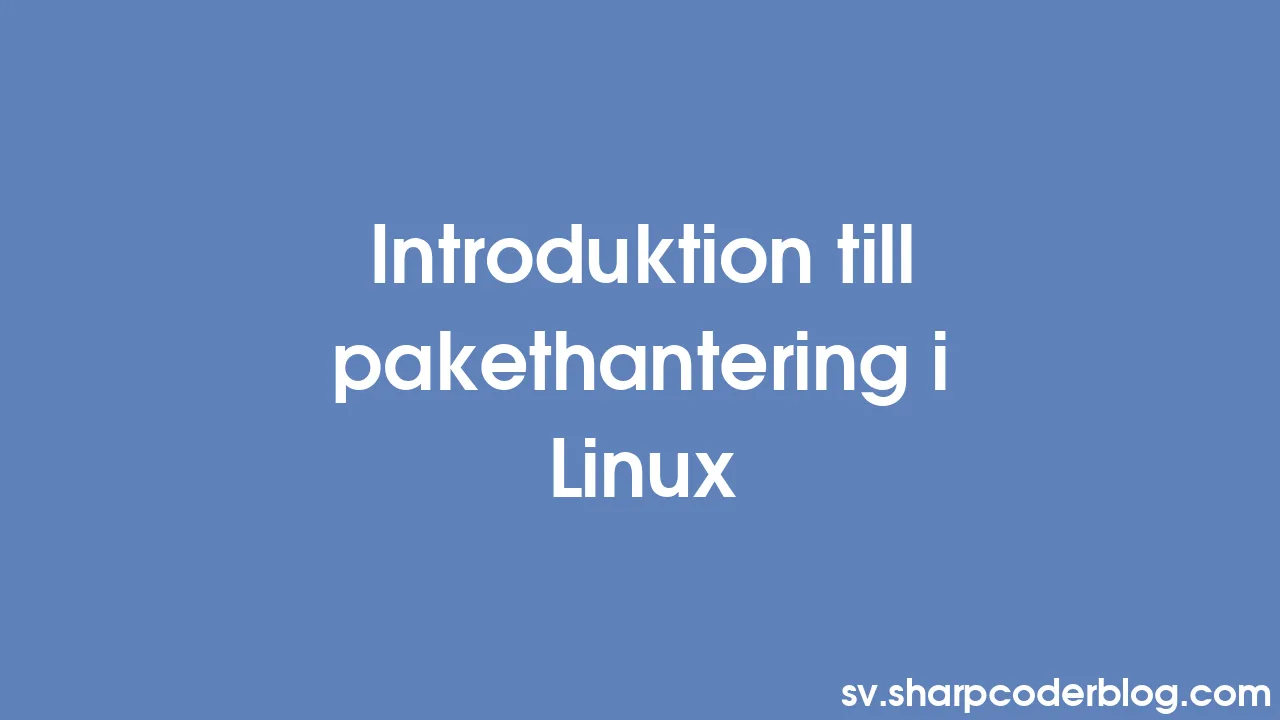 Introduktion till pakethantering i Linux | Sharp Coder Blog