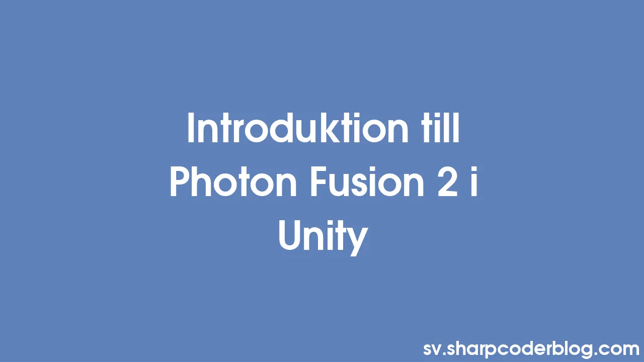 Introduktion Till Photon Fusion 2 I Unity Sharp Coder Blog