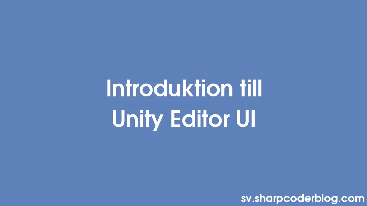 Introduktion Till Unity Editor Ui Sharp Coder Blog 0951