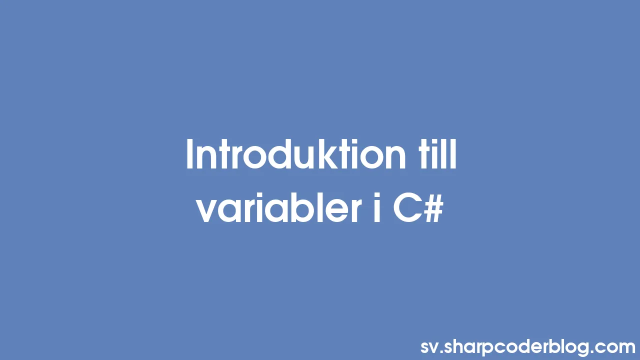 Introduktion till variabler i C# | Sharp Coder Blog