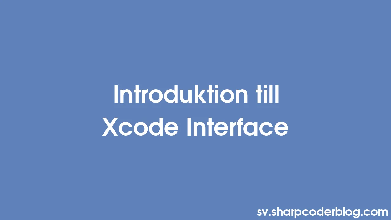 Introduktion Till Xcode Interface Sharp Coder Blog