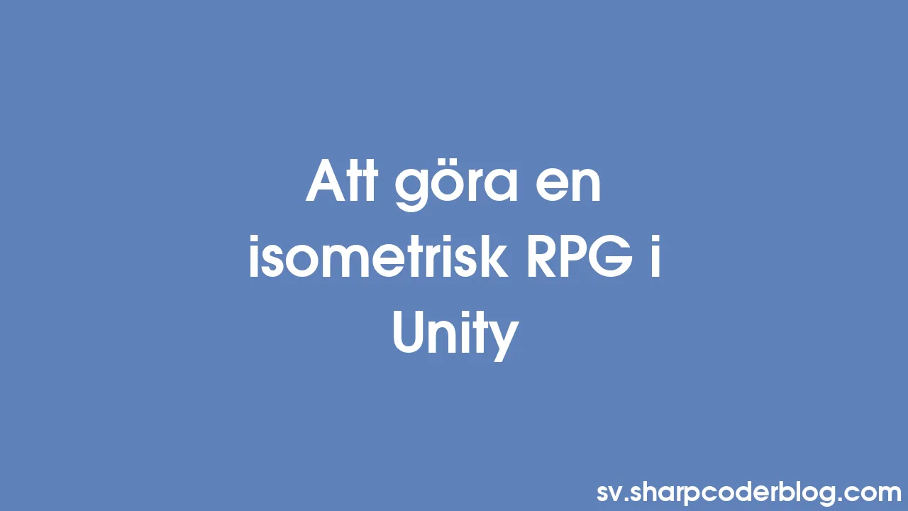 Att göra en isometrisk RPG i Unity | Sharp Coder Blog