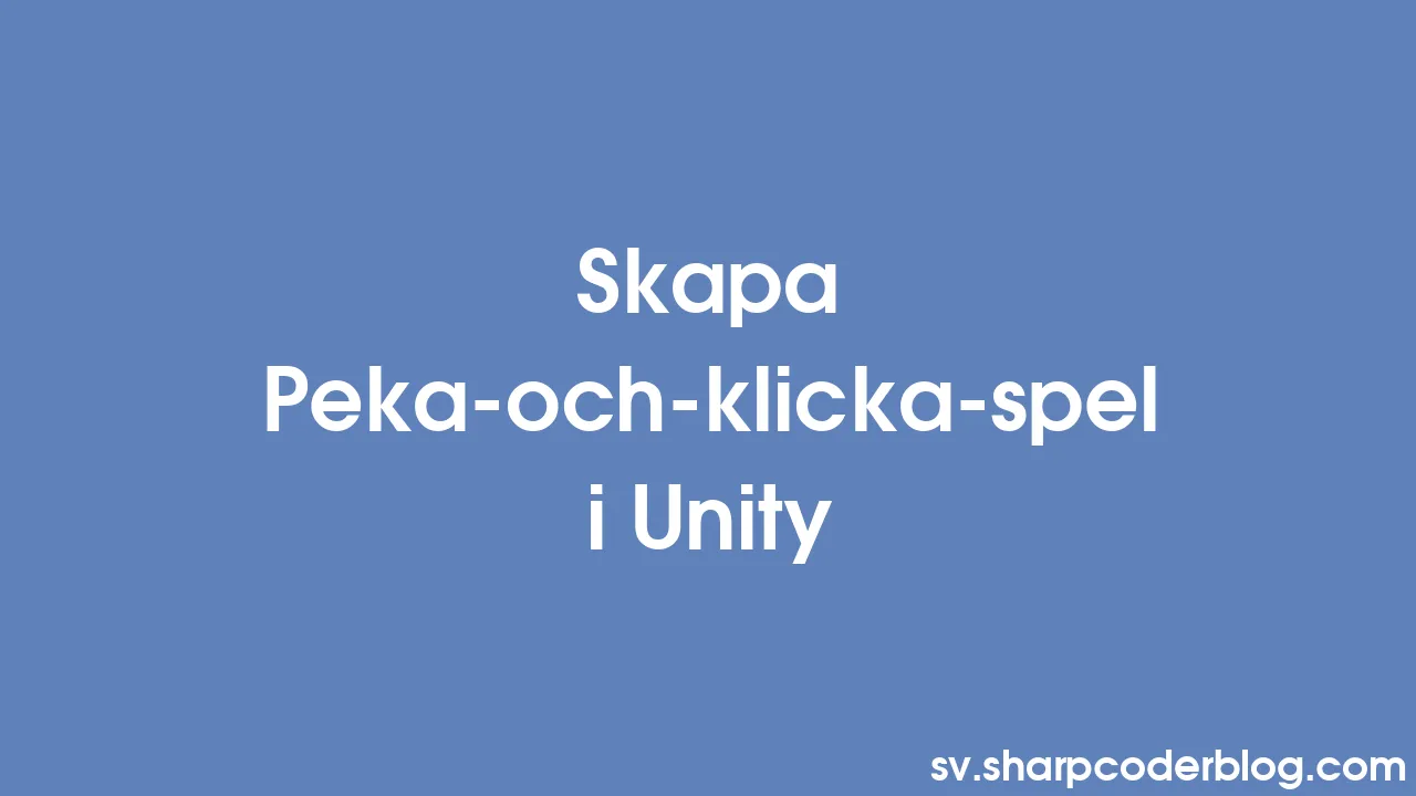 Skapa Peka Och Klicka Spel I Unity Sharp Coder Blog