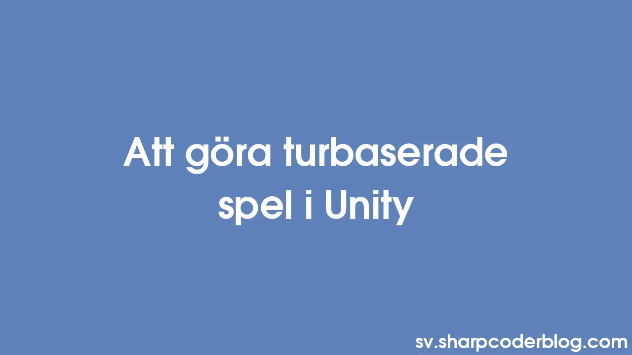 Att göra turbaserade spel i Unity | Sharp Coder Blog