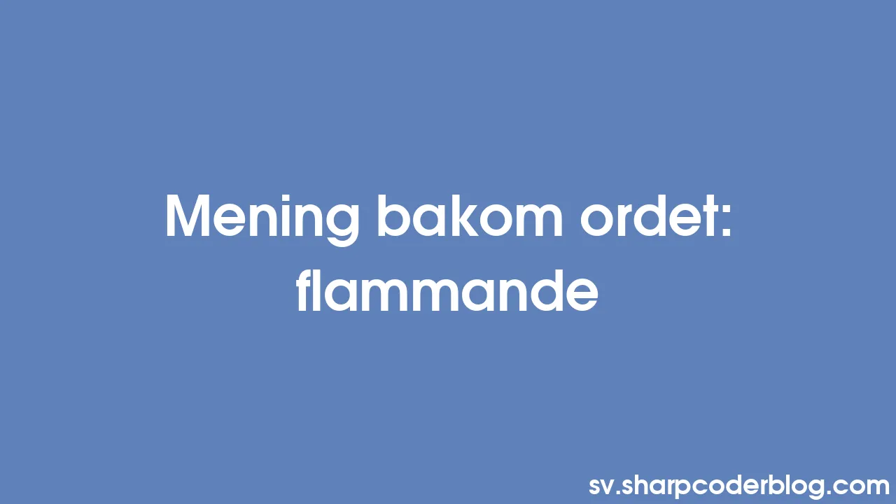 Mening Bakom Ordet Flammande Sharp Coder Blog