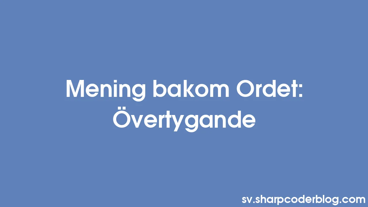 Mening bakom Ordet: Övertygande | Sharp Coder Blog