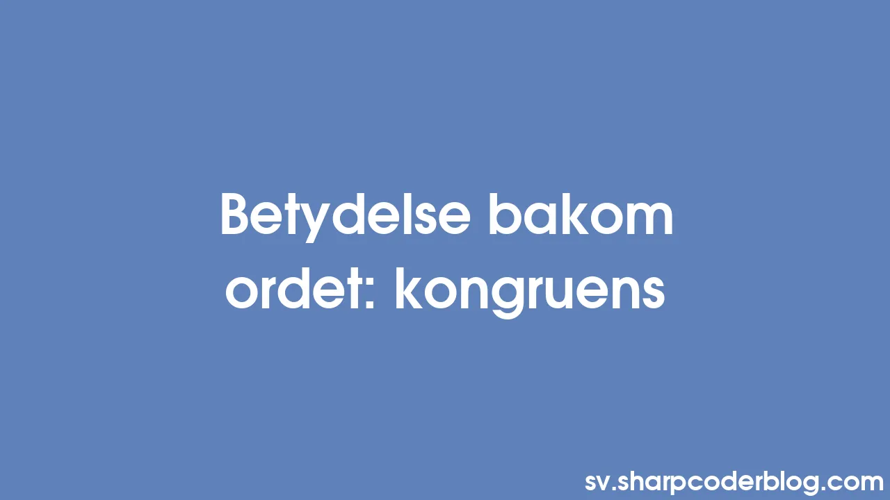 Betydelse Bakom Ordet Kongruens Sharp Coder Blog