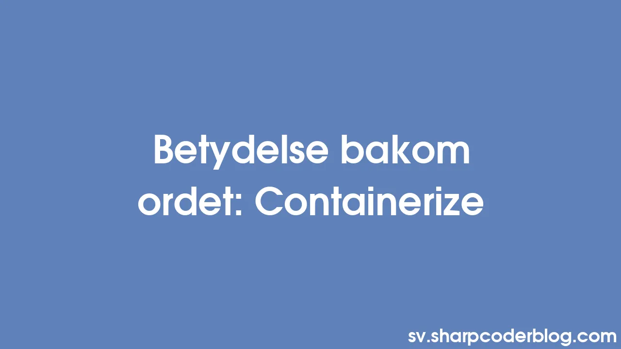 Betydelse bakom ordet: Containerize | Sharp Coder Blog