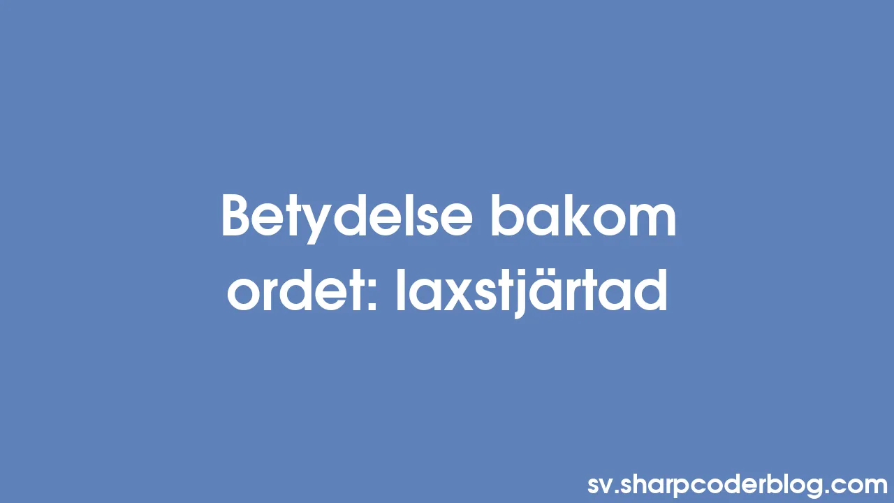 Betydelse bakom ordet: laxstjärtad | Sharp Coder Blog
