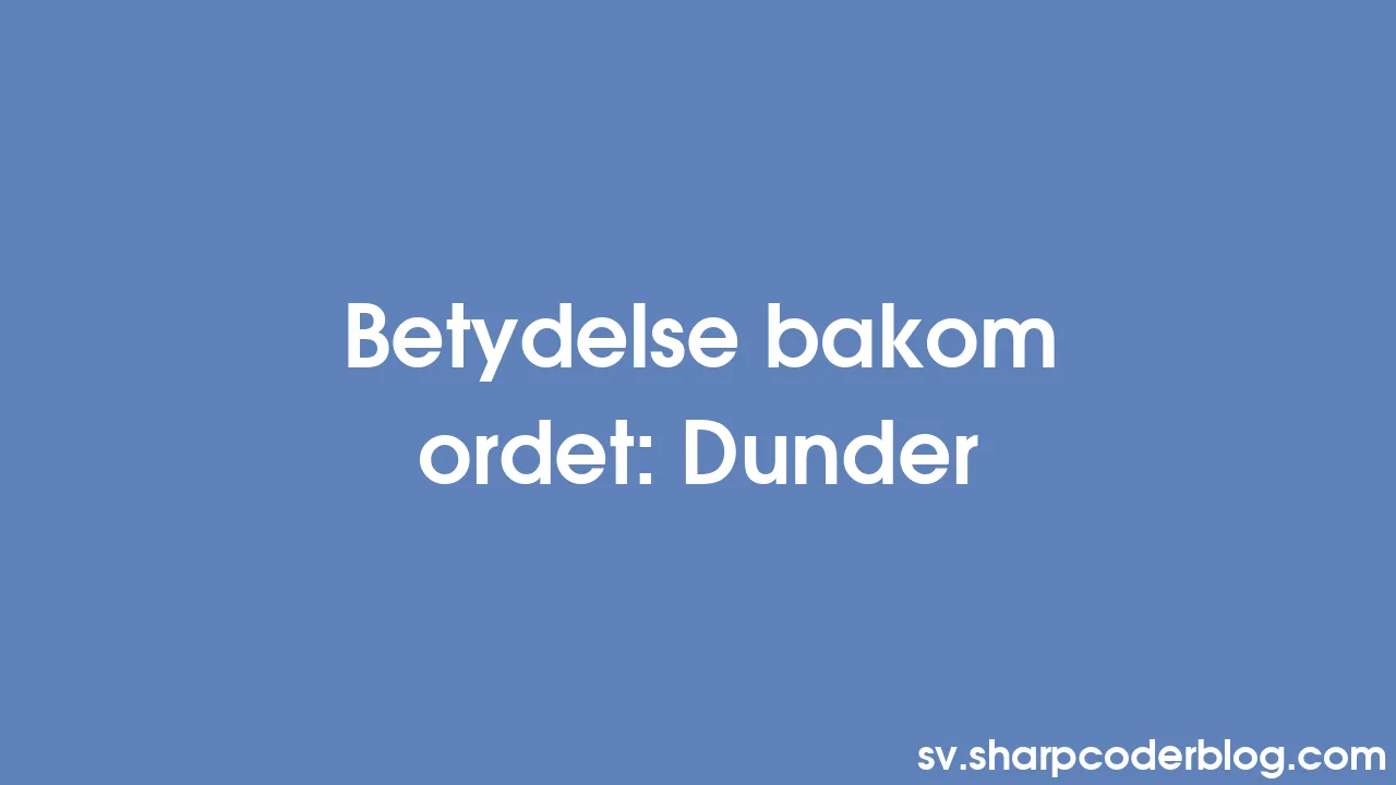Betydelse bakom ordet: Dunder | Sharp Coder Blog