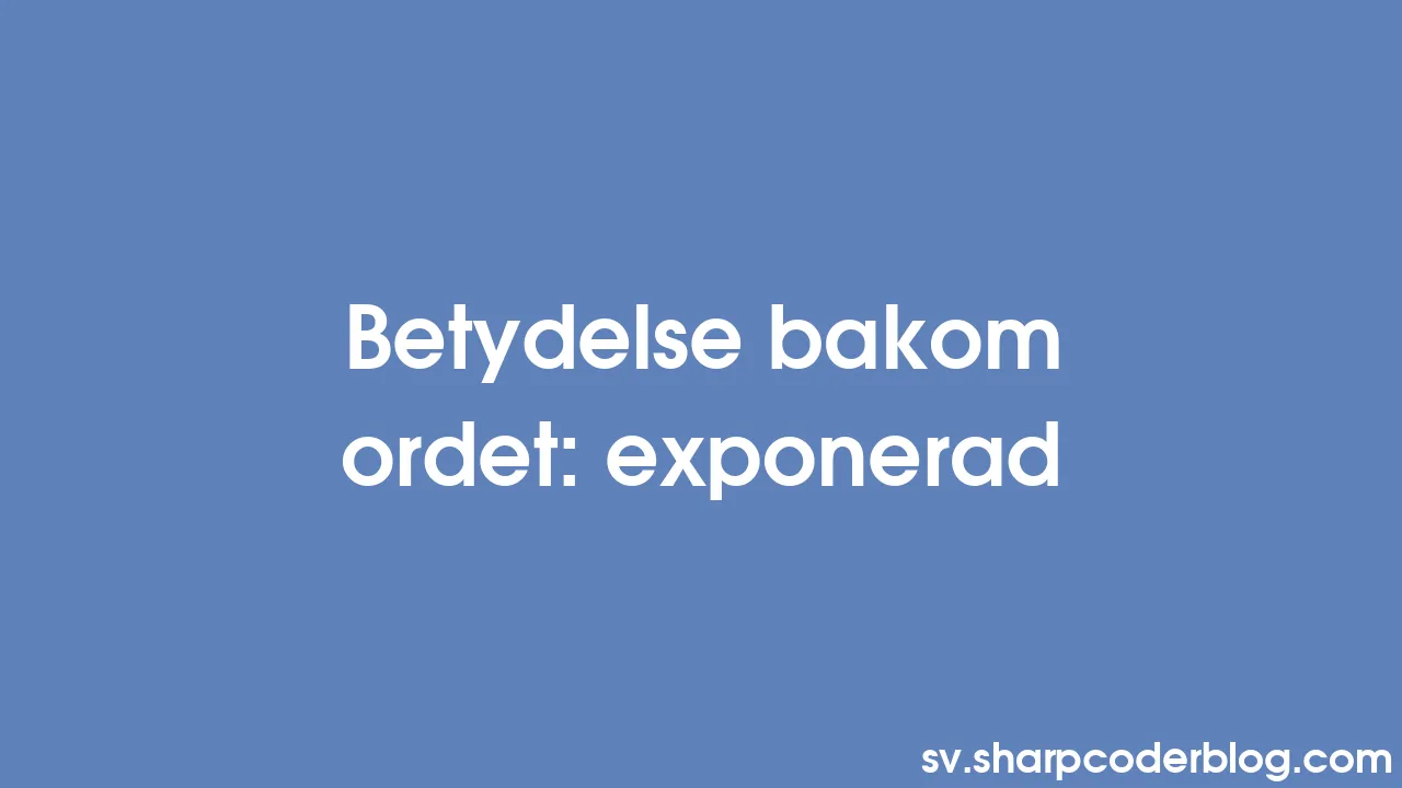 Betydelse Bakom Ordet Exponerad Sharp Coder Blog