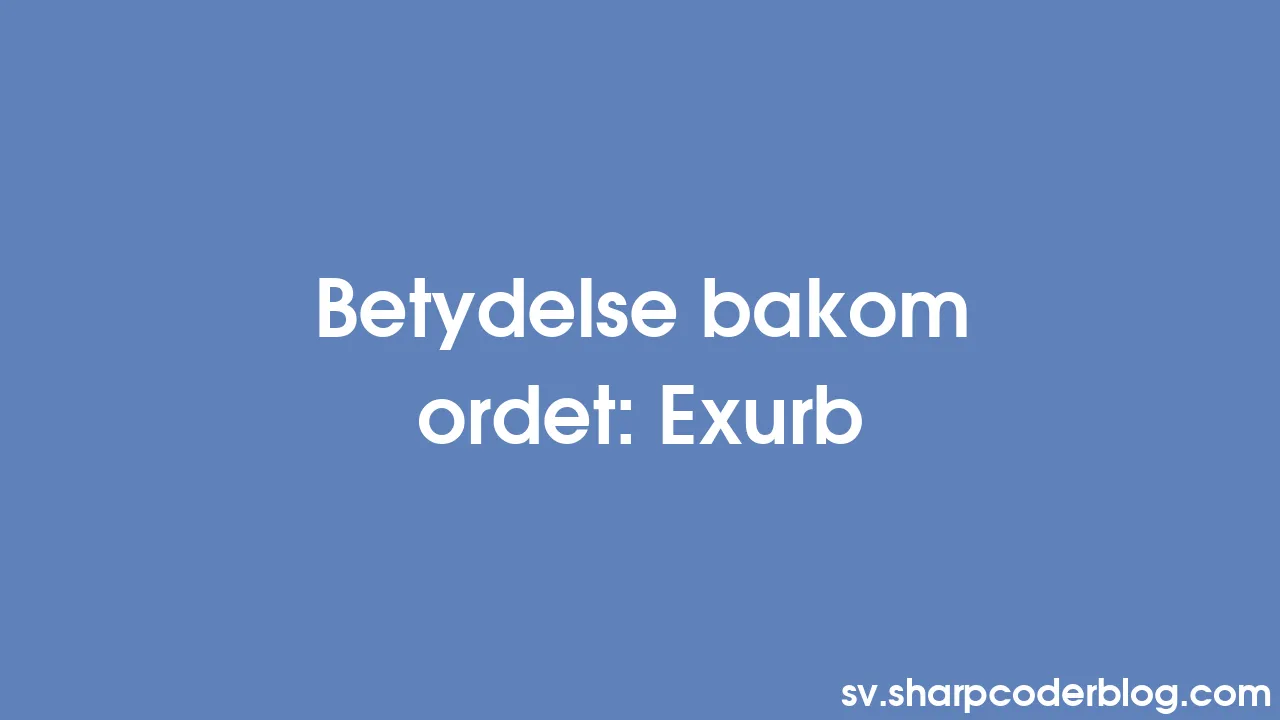 Betydelse bakom ordet: Exurb | Sharp Coder Blog