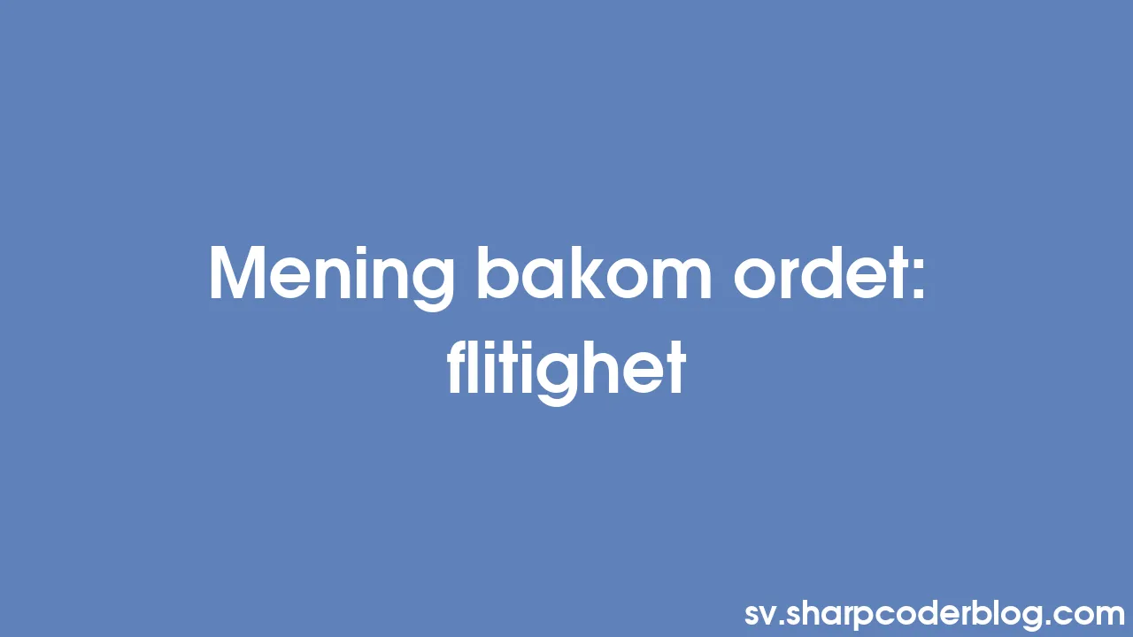Mening bakom ordet: flitighet | Sharp Coder Blog