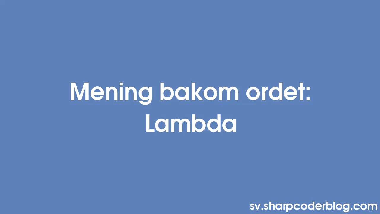 Mening bakom ordet: Lambda | Sharp Coder Blog