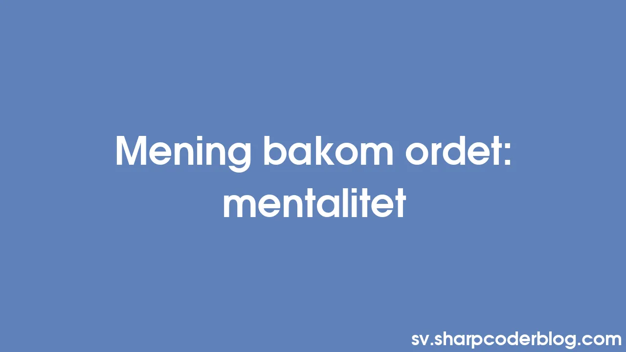 Mening bakom ordet: mentalitet | Sharp Coder Blog
