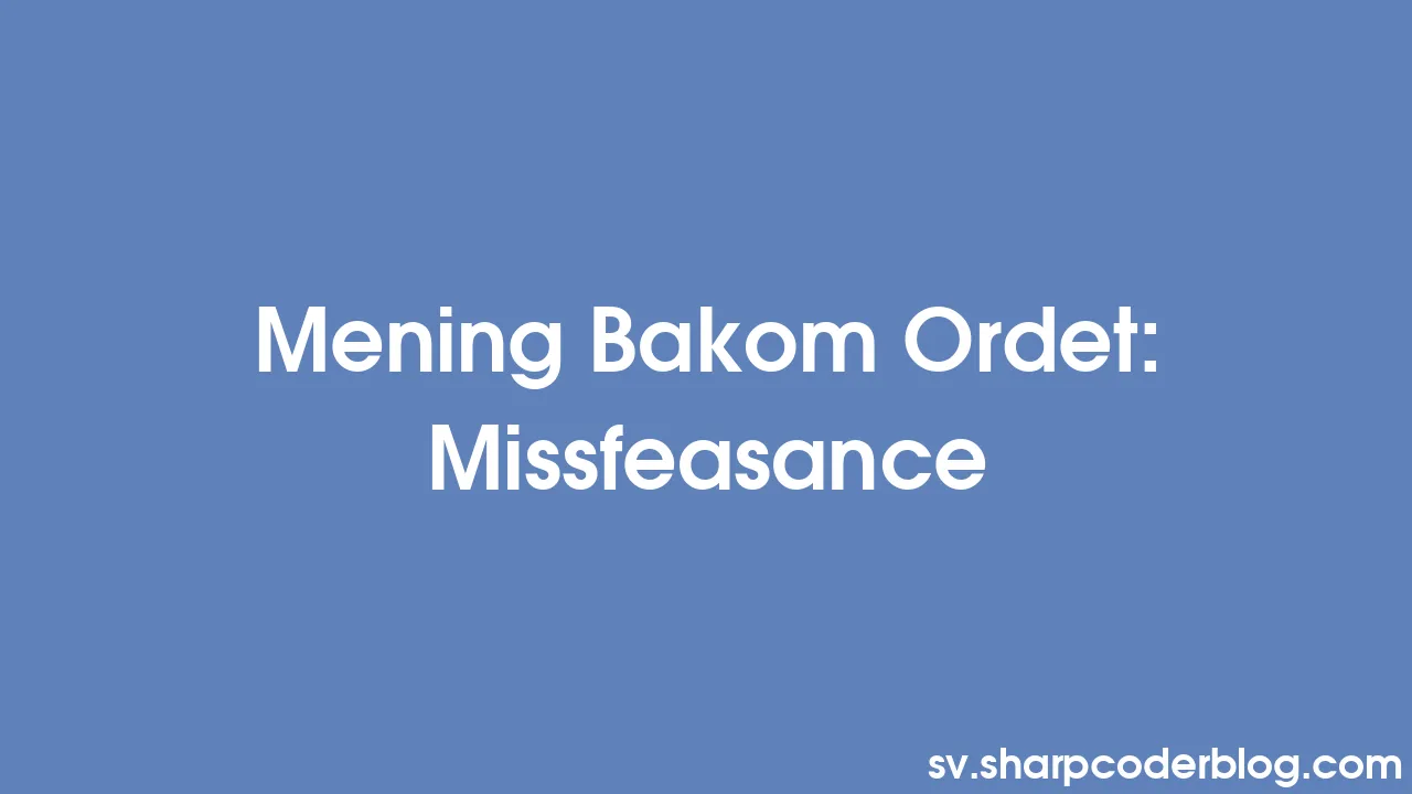 Mening Bakom Ordet: Missfeasance | Sharp Coder Blog