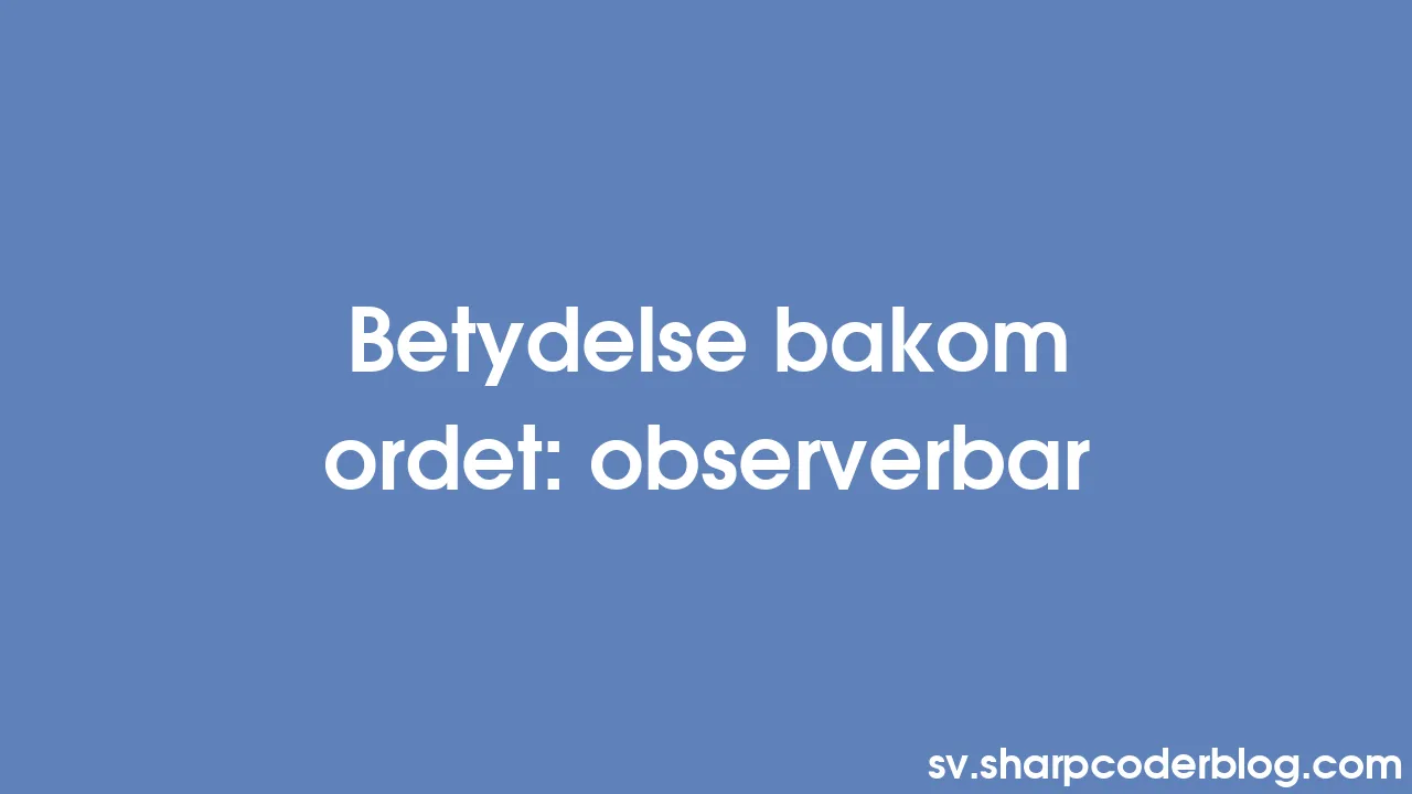Betydelse Bakom Ordet Observerbar Sharp Coder Blog