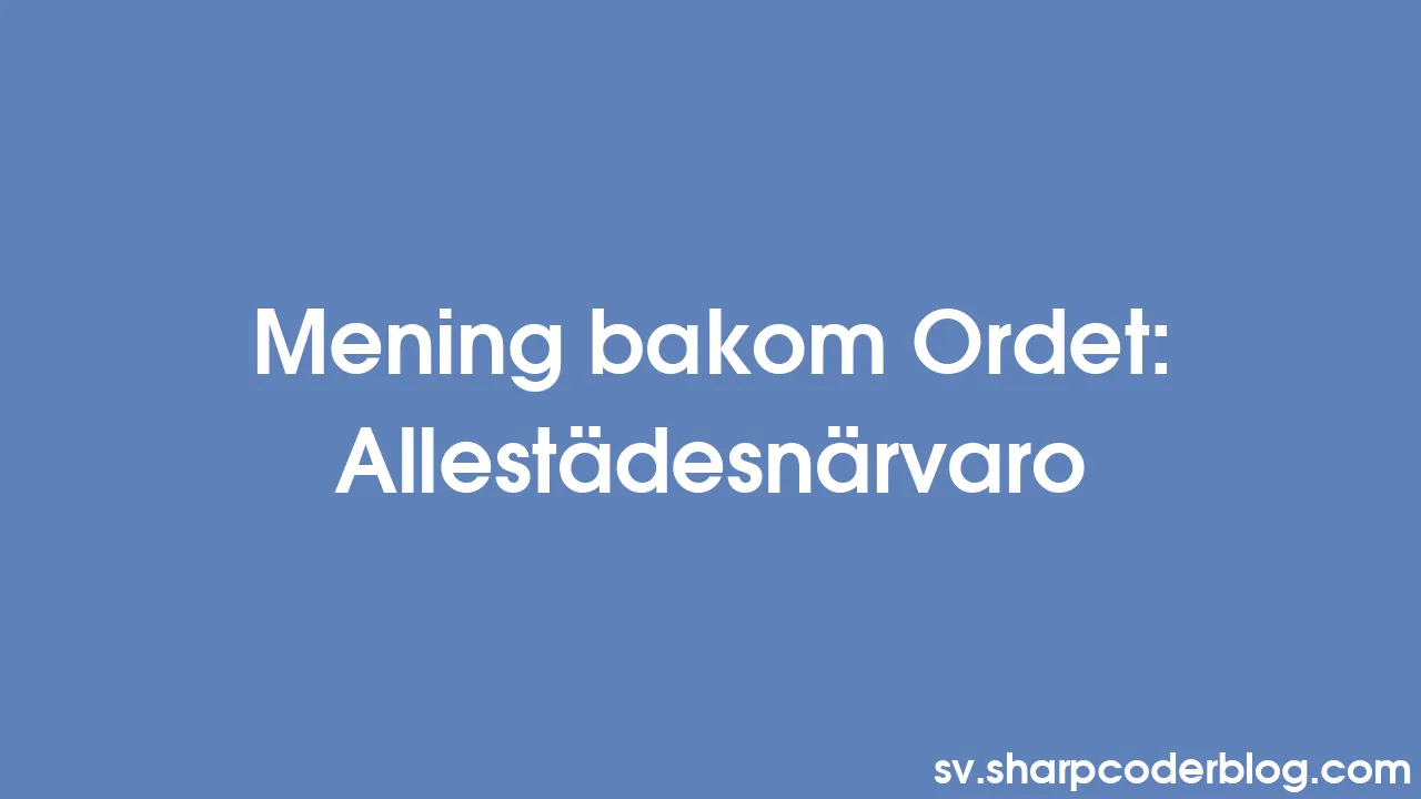 Mening Bakom Ordet Allestädesnärvaro Sharp Coder Blog 