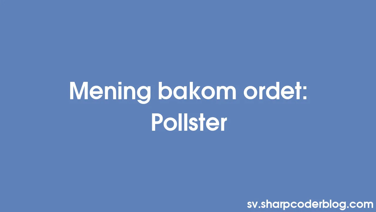 Mening Bakom Ordet Pollster Sharp Coder Blog 