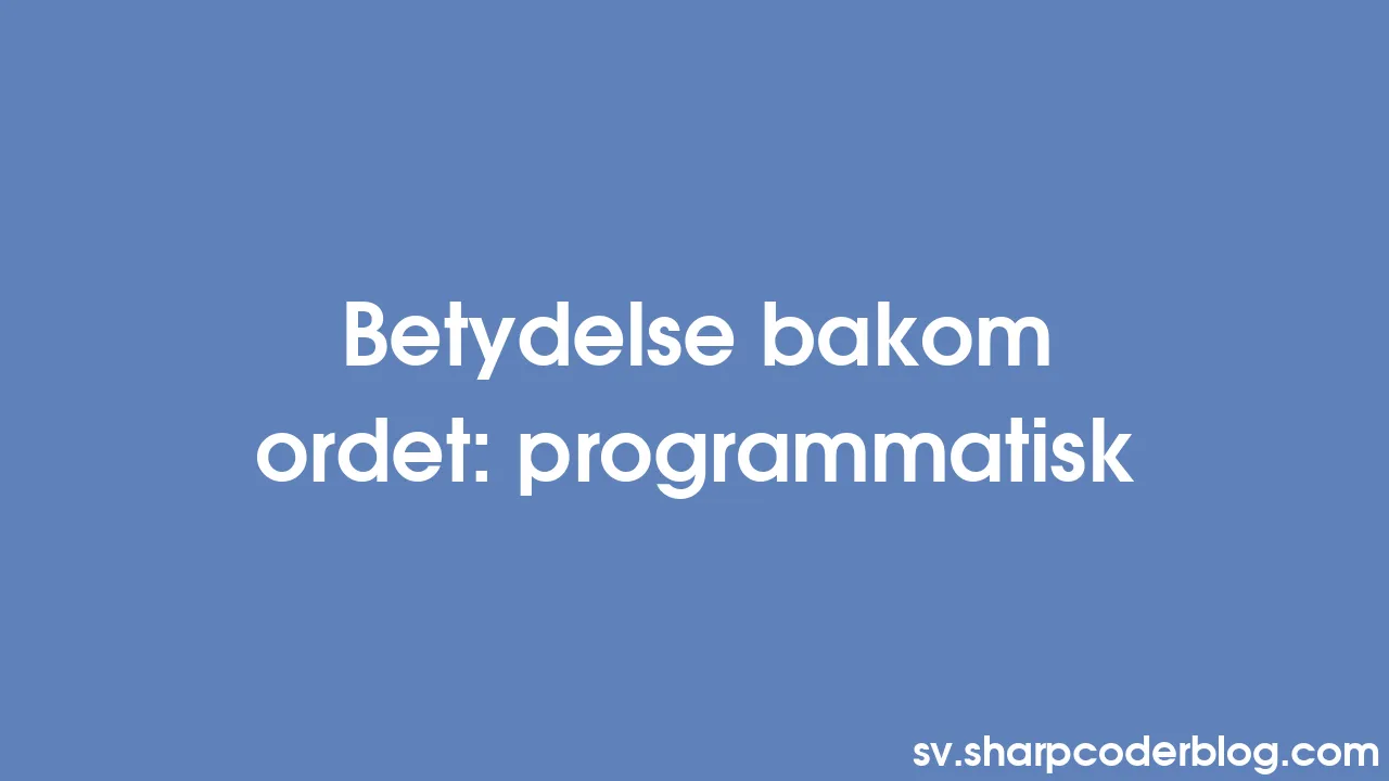Betydelse bakom ordet: programmatisk | Sharp Coder Blog