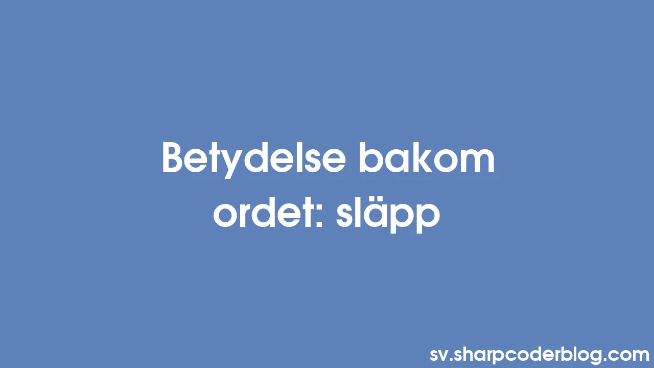 Betydelse Bakom Ordet Släpp Sharp Coder Blog
