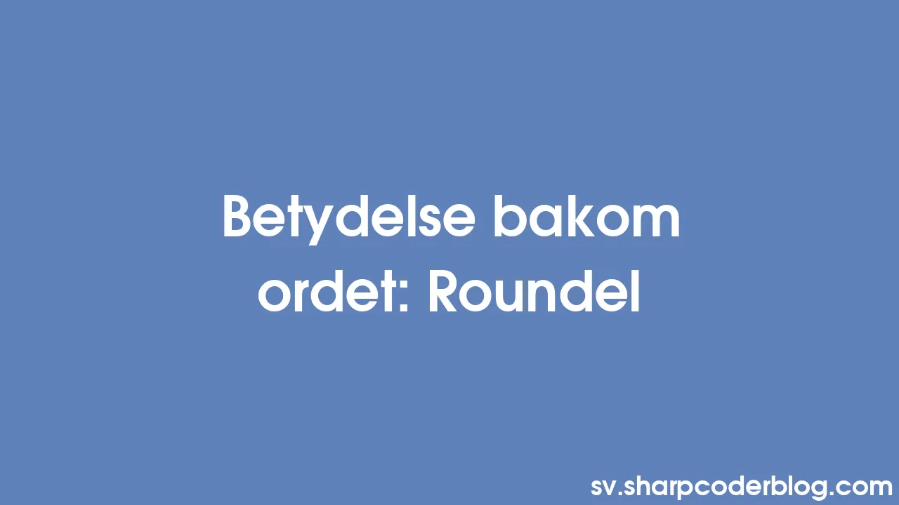 Betydelse bakom ordet: Roundel | Sharp Coder Blog