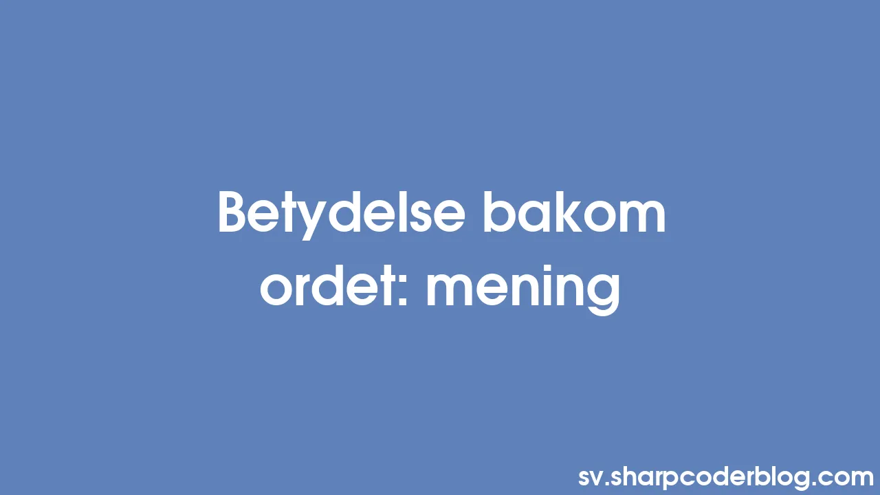 Betydelse bakom ordet: mening | Sharp Coder Blog