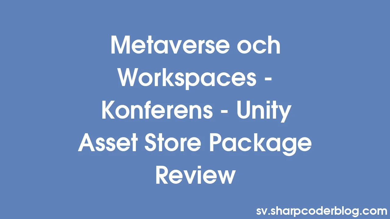 Metaverse Och Workspaces Konferens Unity Asset Store Package Review Sharp Coder Blog