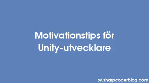 Motivationstips för Unity-utvecklare - Thumbnail