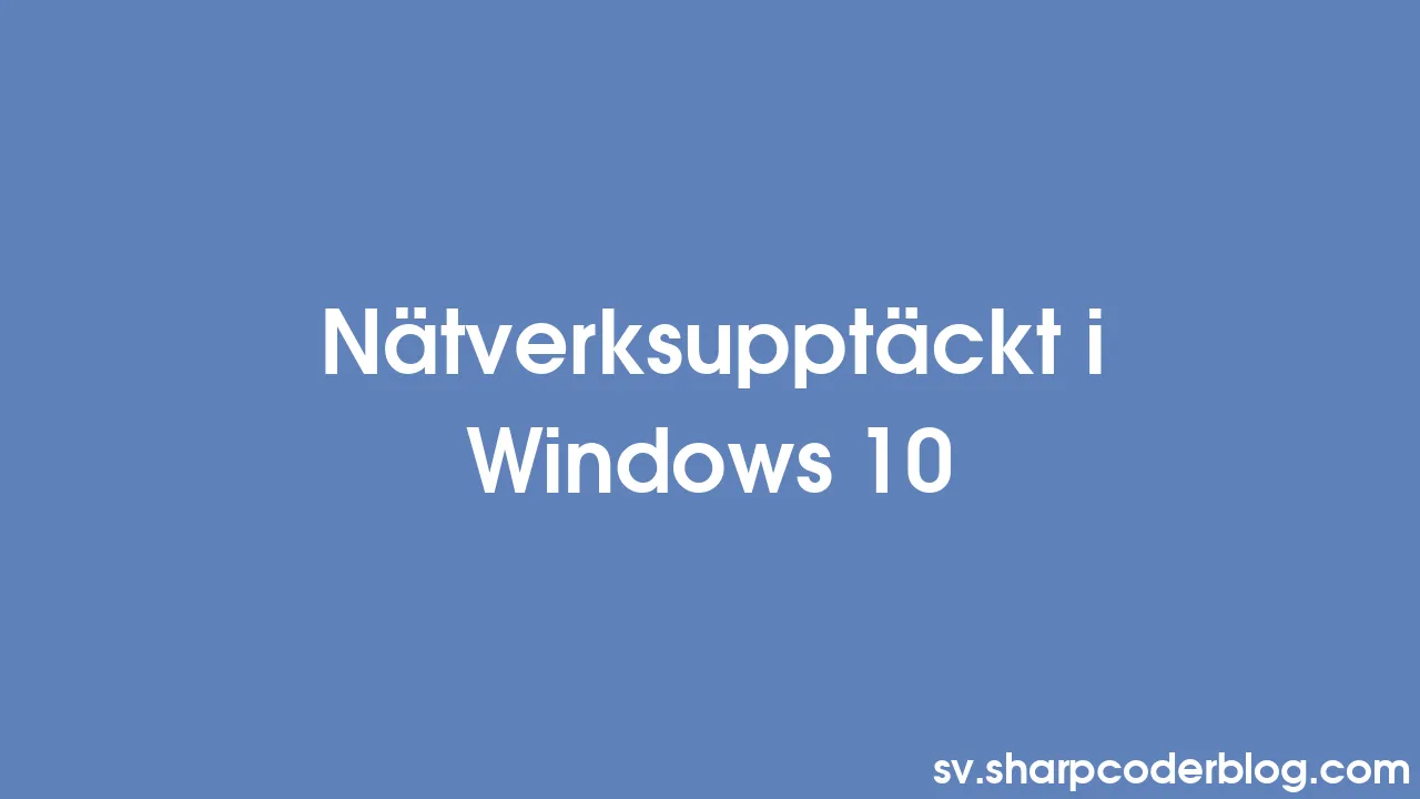 Nätverksupptäckt i Windows 10 | Sharp Coder Blog