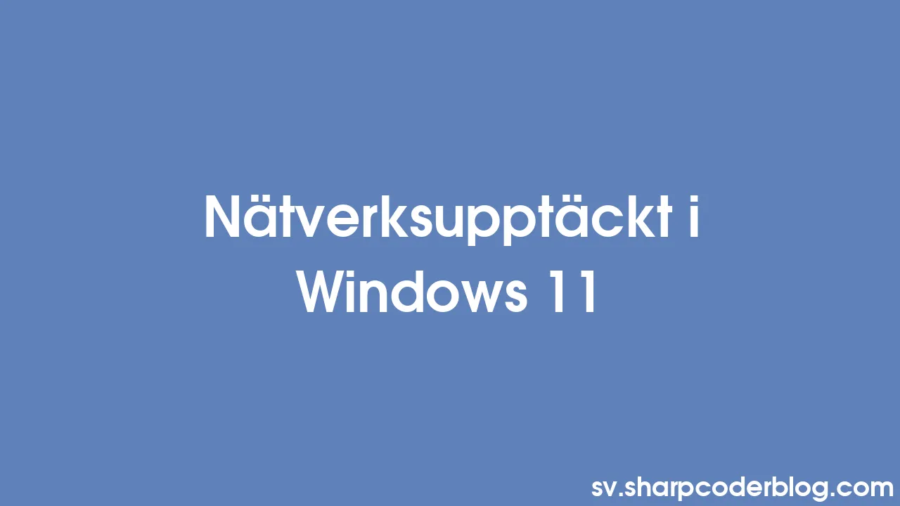 Nätverksupptäckt i Windows 11 | Sharp Coder Blog
