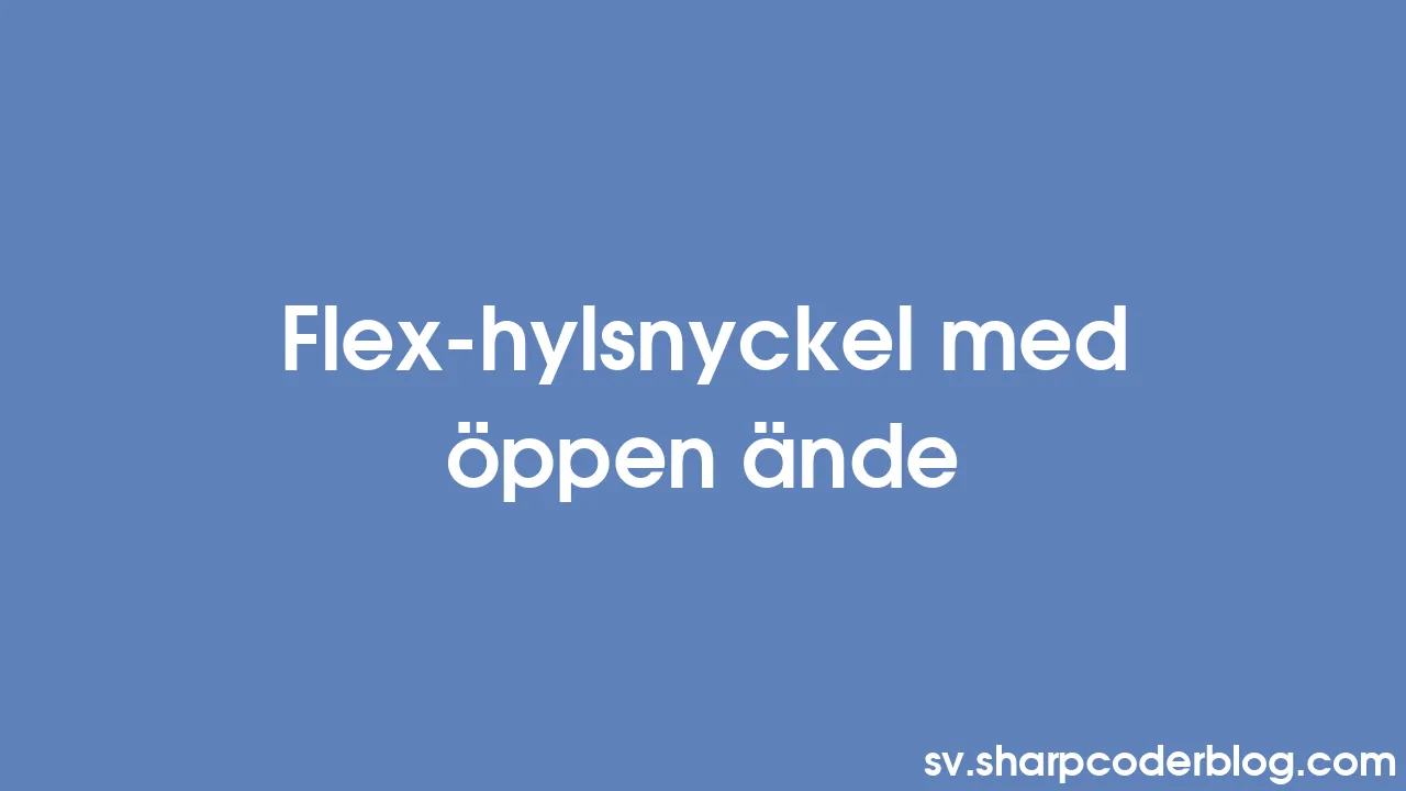 Flex-hylsnyckel med öppen ände | Sharp Coder Blog