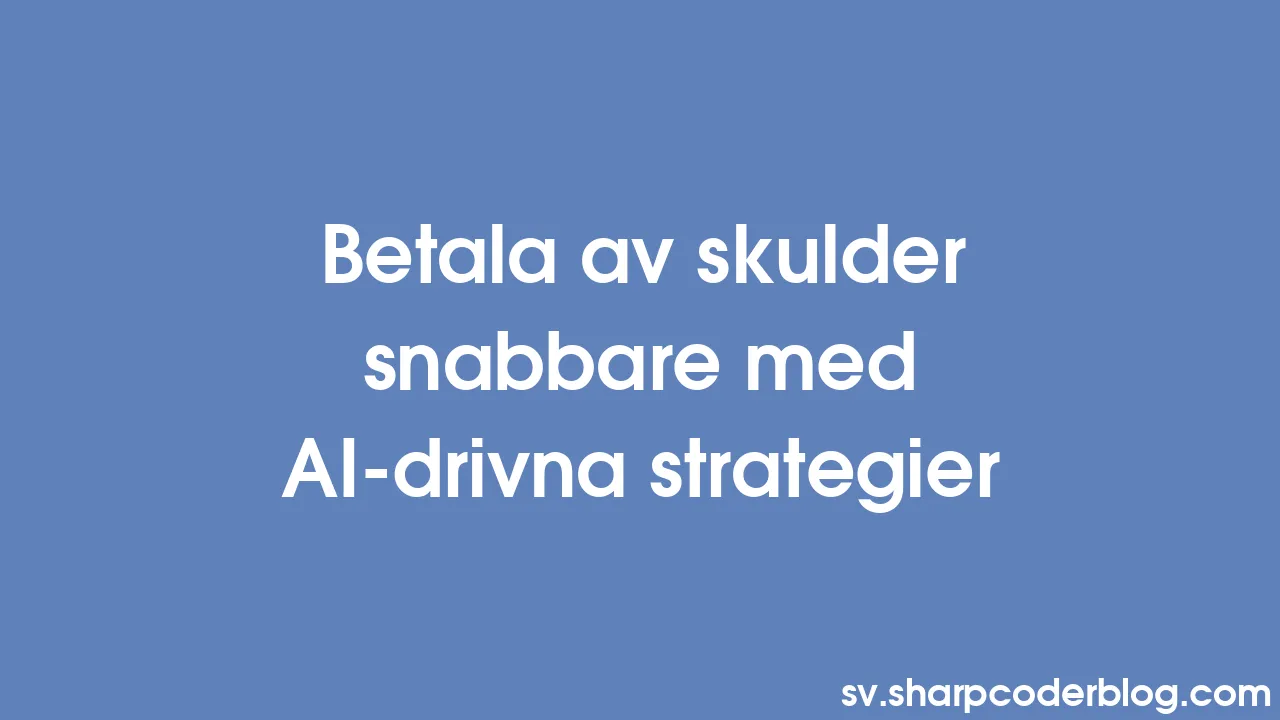 Betala av skulder snabbare med AI-drivna strategier | Sharp Coder Blog