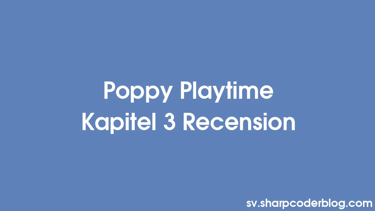Poppy Playtime Kapitel 3 Recension | Sharp Coder Blog
