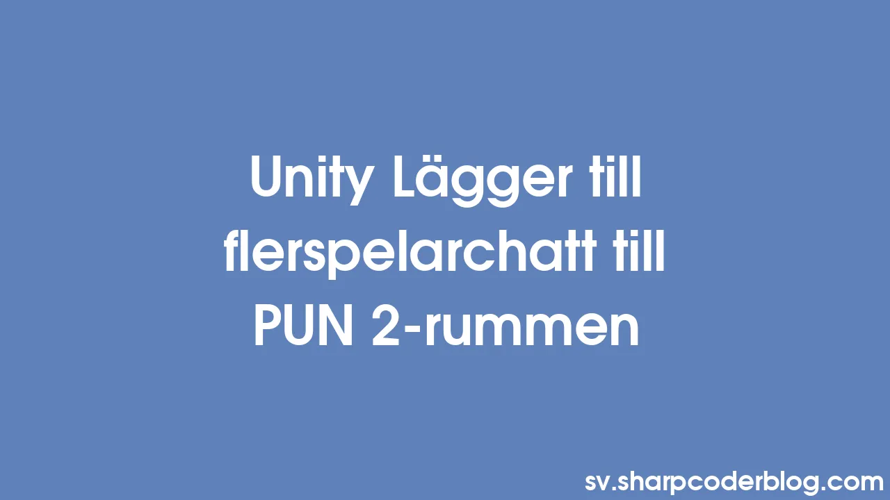 Unity Lägger till flerspelarchatt till PUN 2-rummen | Sharp Coder Blog