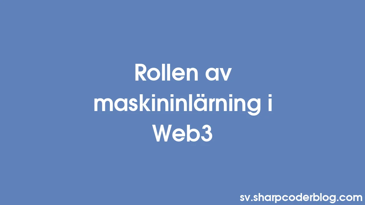 Rollen av maskininlärning i Web3 | Sharp Coder Blog