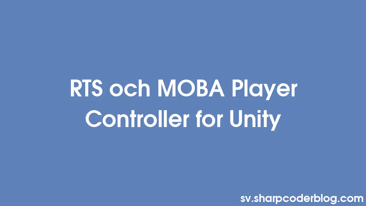 Rts Och Moba Player Controller For Unity Sharp Coder Blog