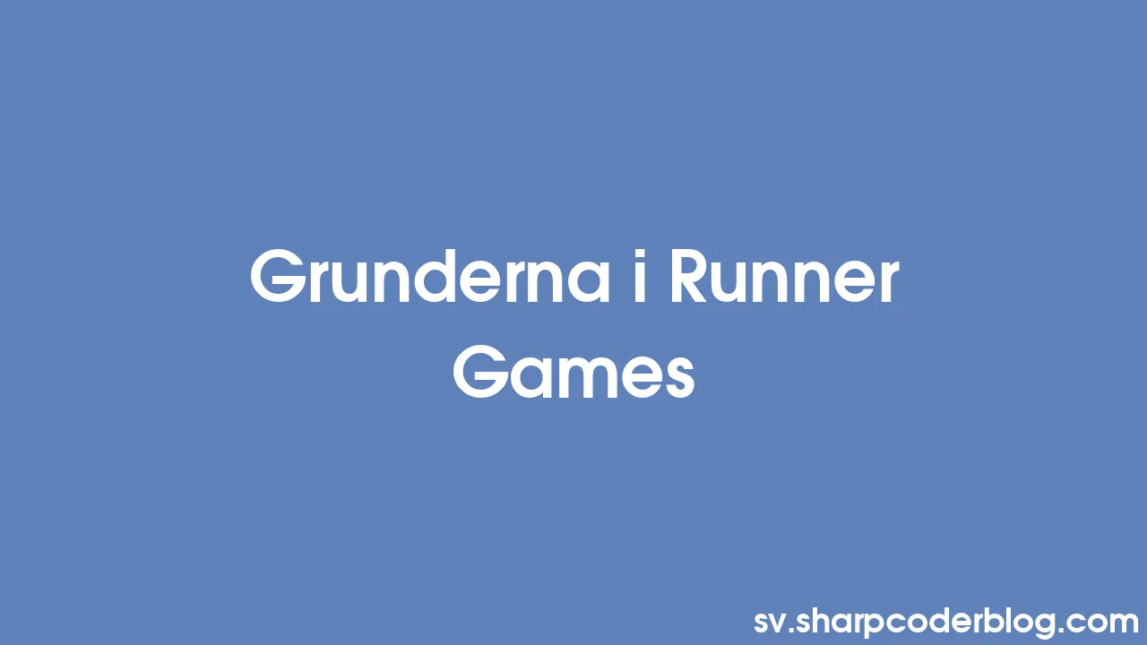 Grunderna i Runner Games | Sharp Coder Blog