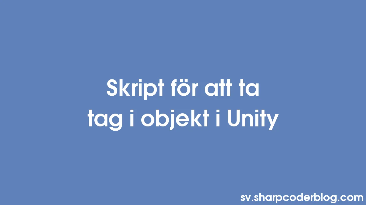 Skript För Att Ta Tag I Objekt I Unity Sharp Coder Blog
