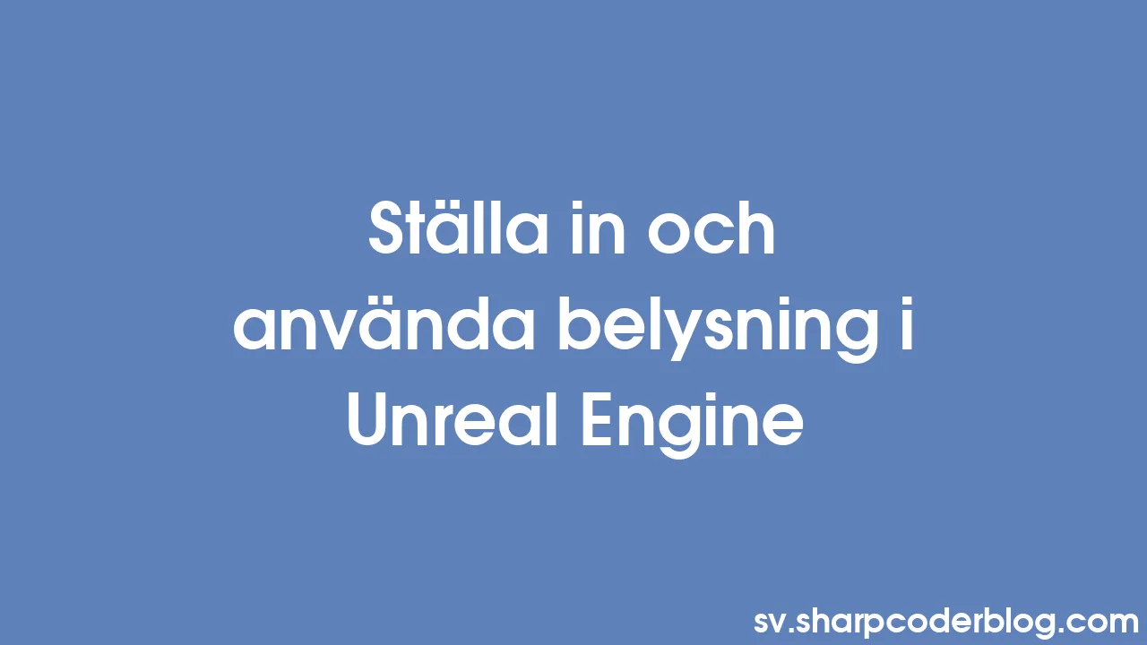 Ställa In Och Använda Belysning I Unreal Engine Sharp Coder Blog