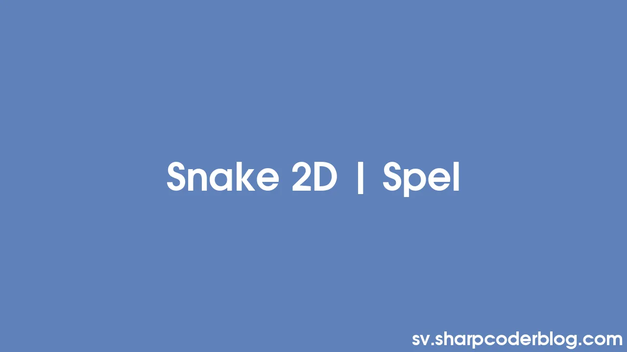 Snake 2D | Spel | Sharp Coder Blog