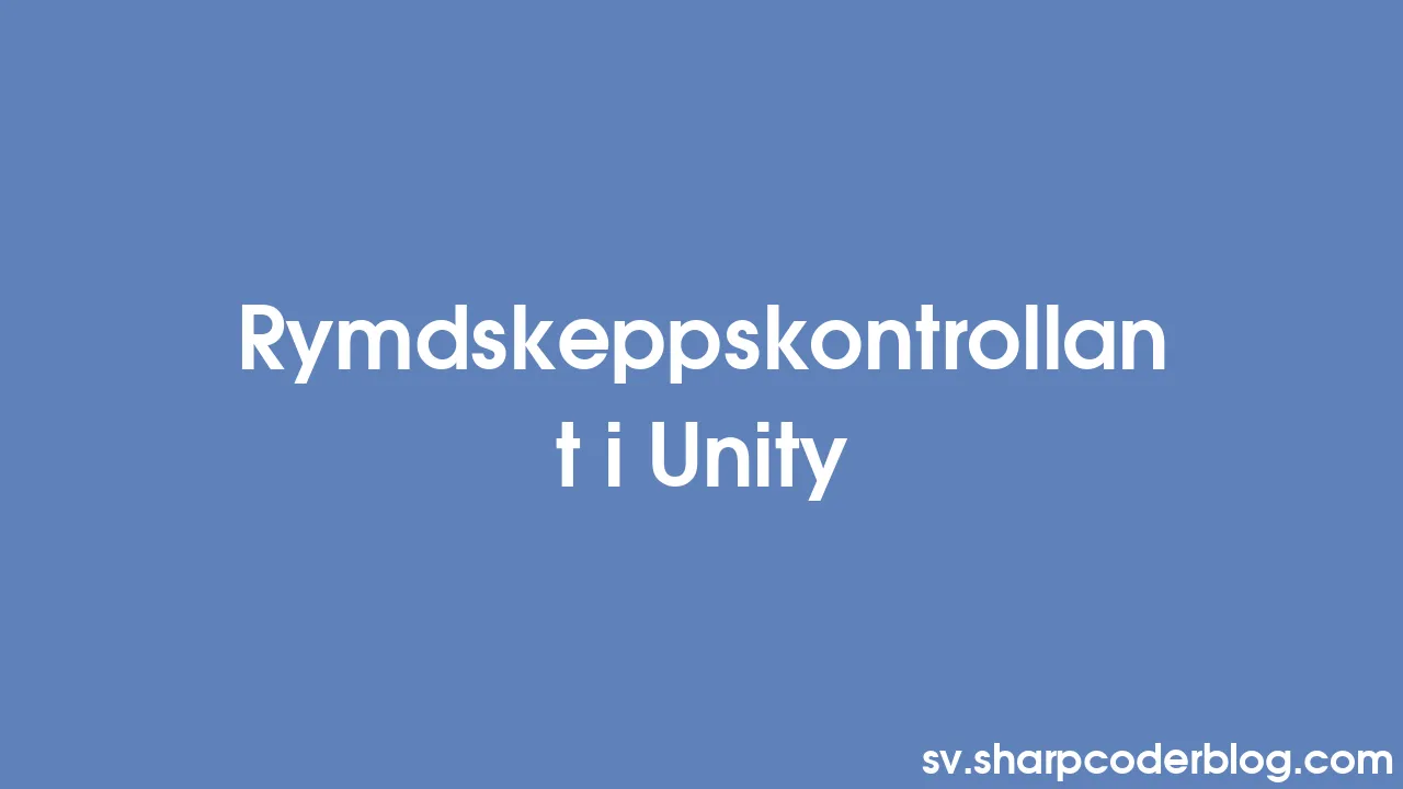Rymdskeppskontrollant i Unity | Sharp Coder Blog