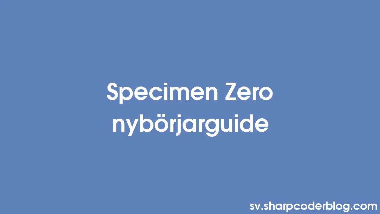 Specimen Zero nybörjarguide | Sharp Coder Blog