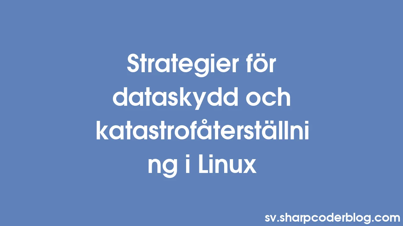 Strategier För Dataskydd Och Katastrofåterställning I Linux Sharp Coder Blog