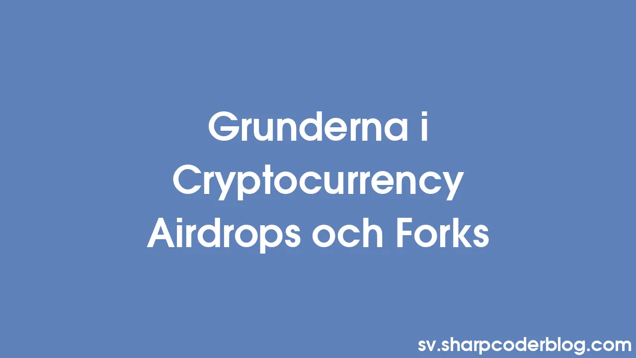 Grunderna i Cryptocurrency Airdrops och Forks | Sharp Coder Blog