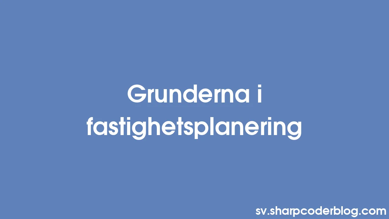 Grunderna i fastighetsplanering | Sharp Coder Blog