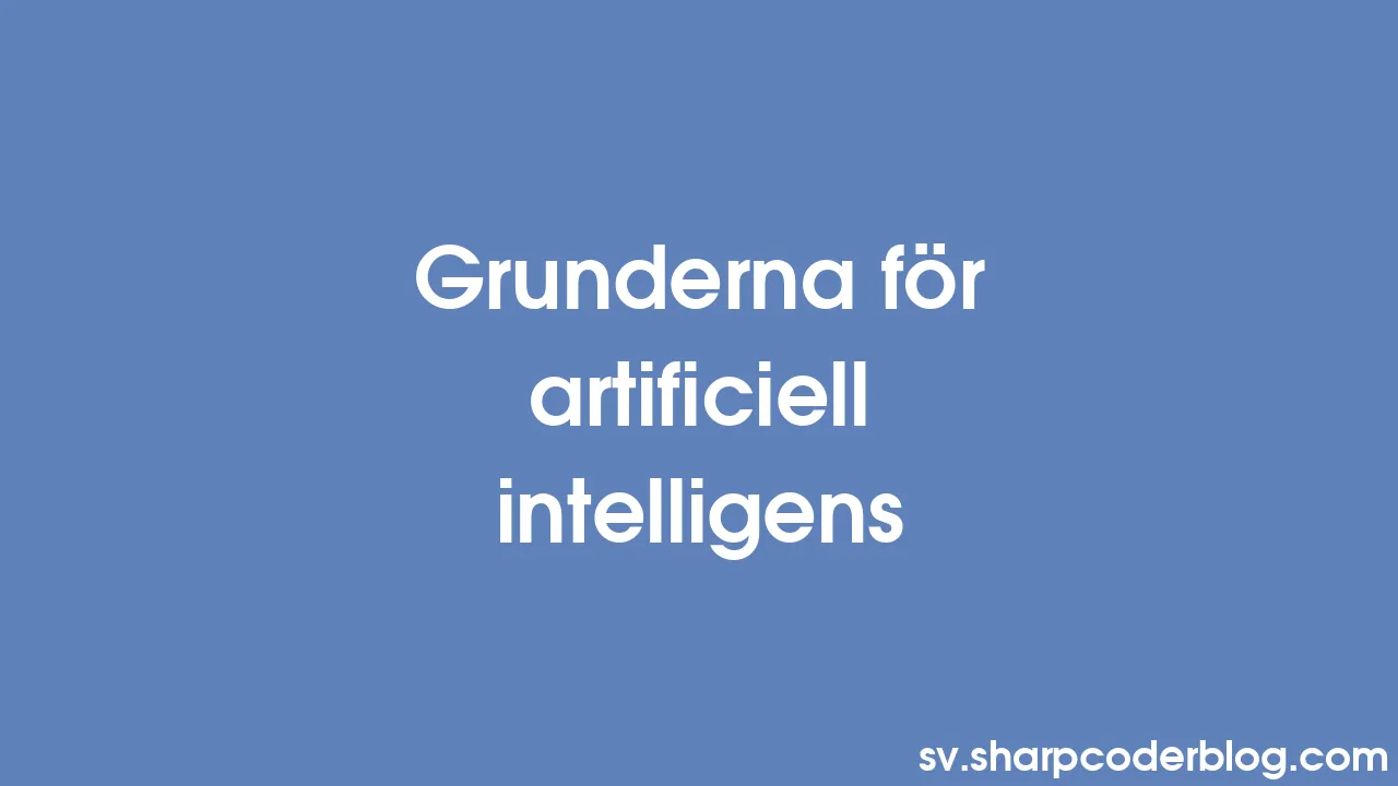 Grunderna för artificiell intelligens | Sharp Coder Blog
