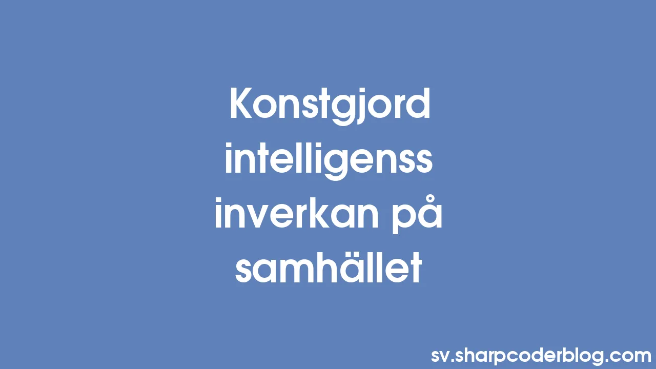 Konstgjord intelligenss inverkan på samhället | Sharp Coder Blog