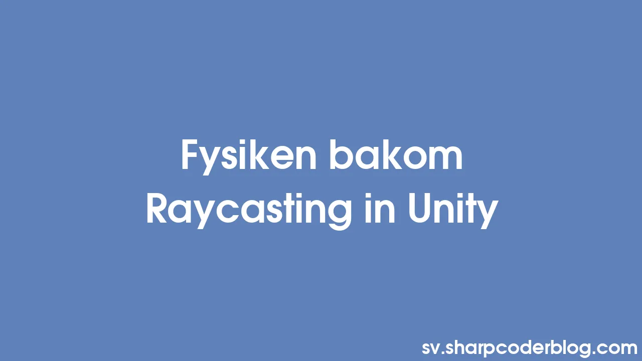 Fysiken bakom Raycasting in Unity | Sharp Coder Blog