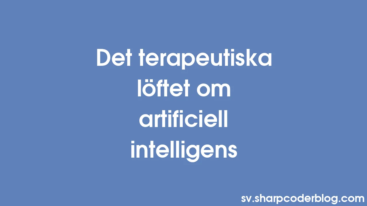 Det terapeutiska löftet om artificiell intelligens | Sharp Coder Blog